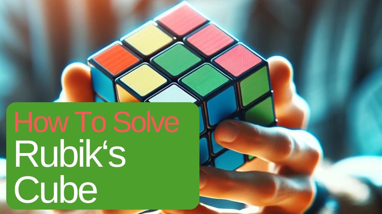 How to Solve a Rubik's Cube: Step-by-Step Guide for Beginners