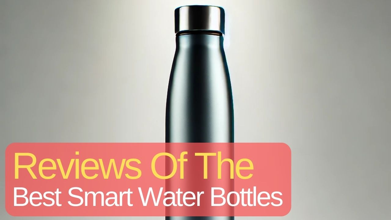 Best Smart Water Bottles You Need to Stay Hydrated in Style